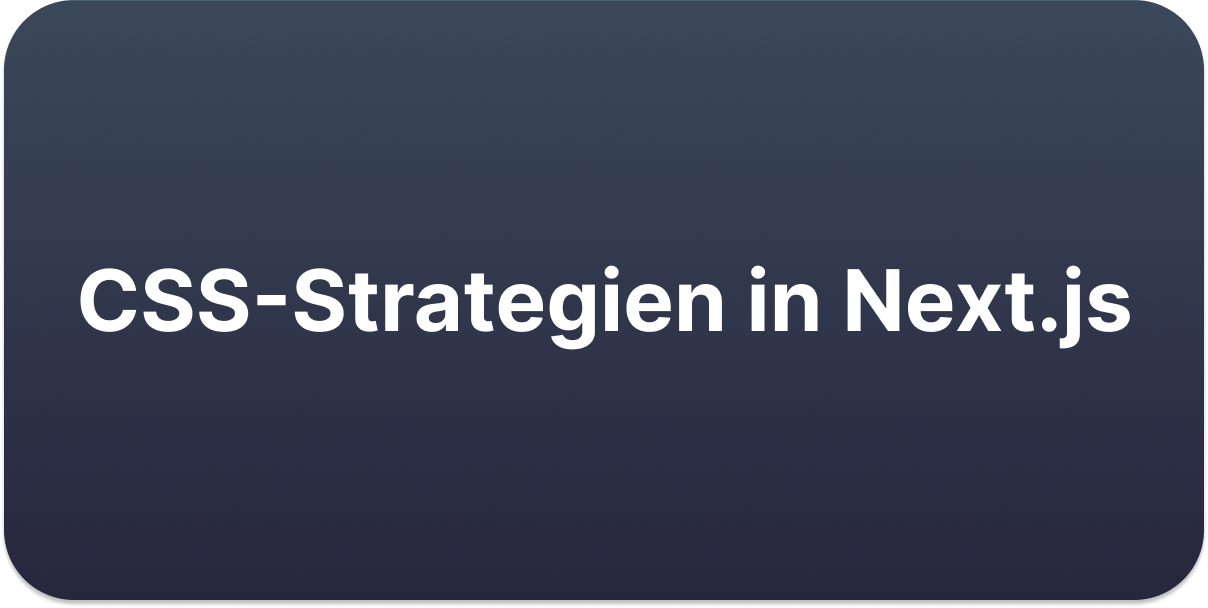 CSS-Strategien in Next.js: CSS Modules, globale Styles und externe ...