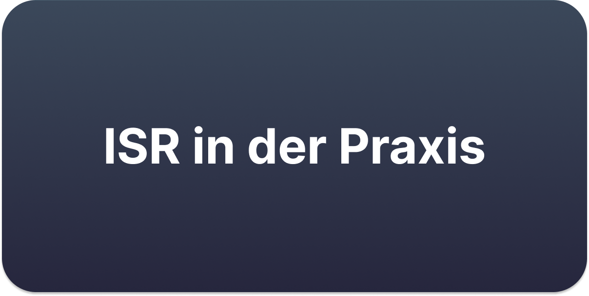 Incremental Static Regeneration (ISR) in der Praxis Incremental Static Regeneration (ISR) in der Praxis