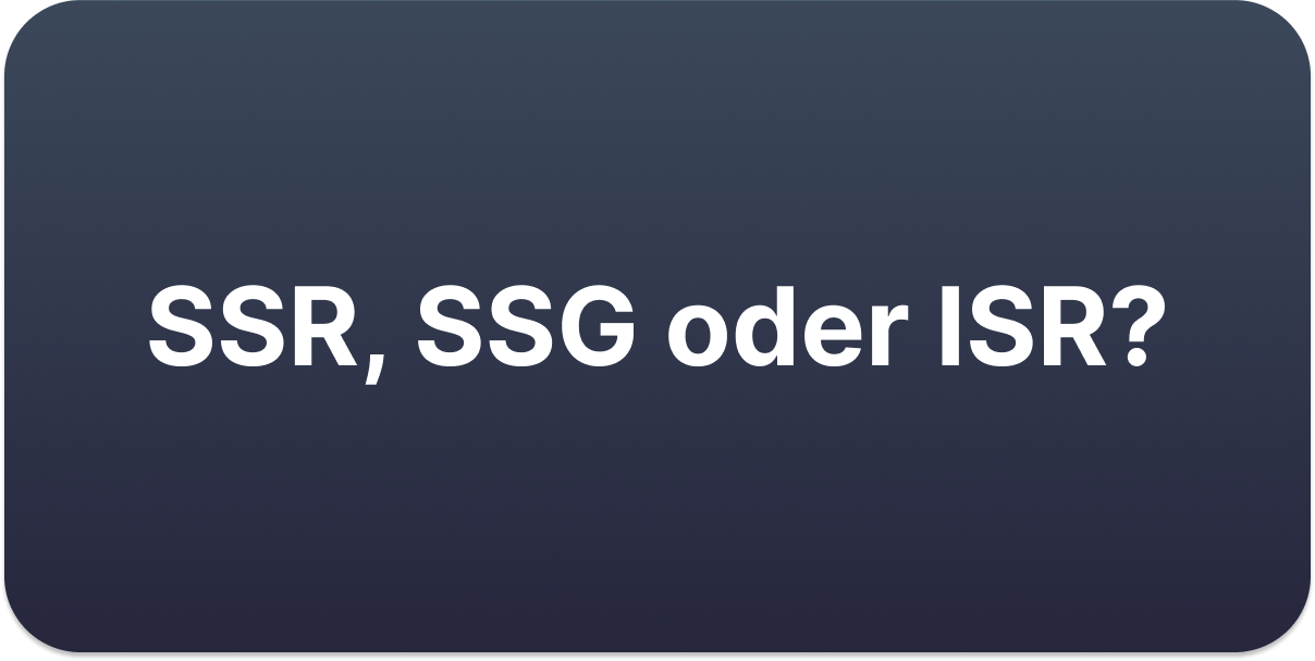 SSR, SSG und ISR: Render-Methoden und wann du welche einsetzen solltest